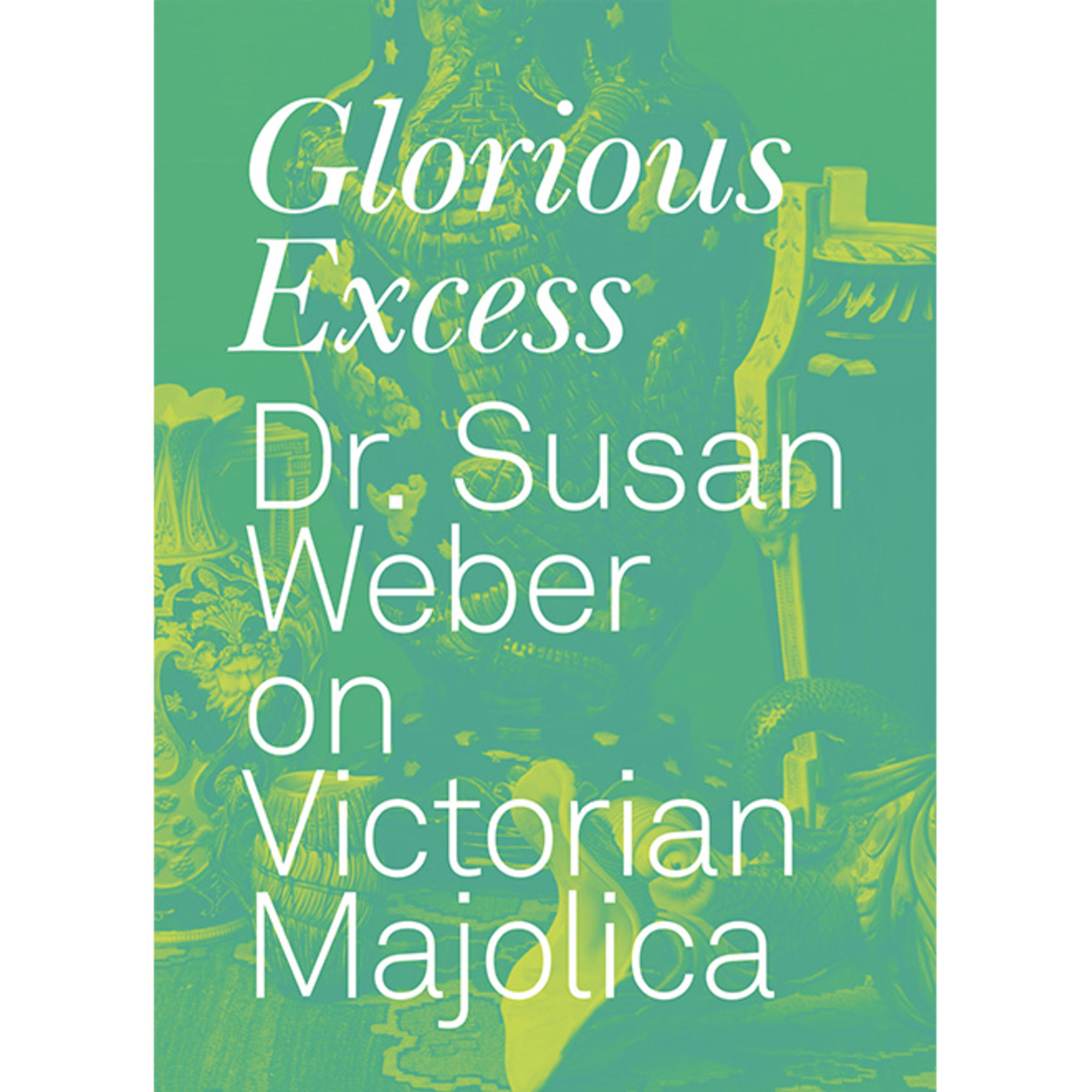 Glorious Excess: Dr. Susan Weber on Victorian Majolica - Bard Graduate ...